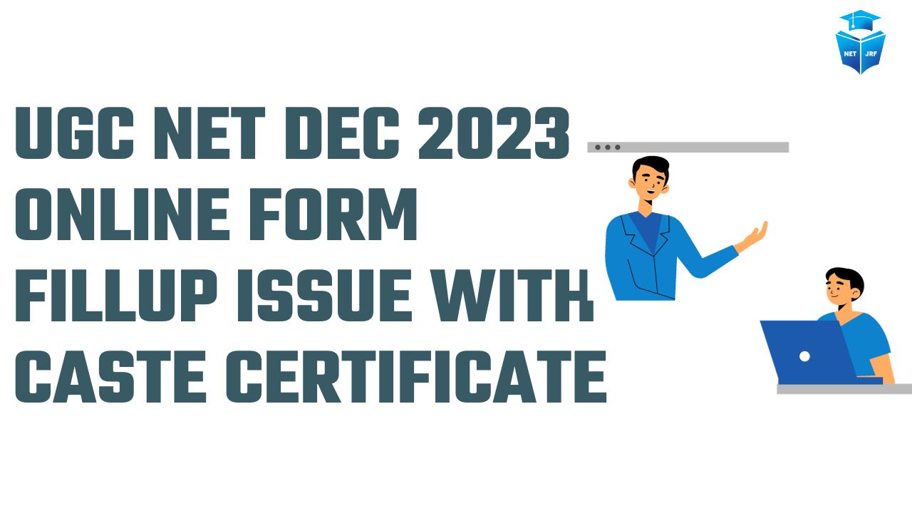 UGC NET Dec 2023 Online Form Fill-Up Issue with Caste Certificate and Centre/State Preferences