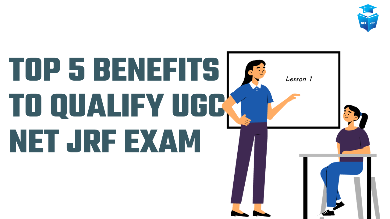 Top 5 benefits to qualify UGC NET JRF EXAM