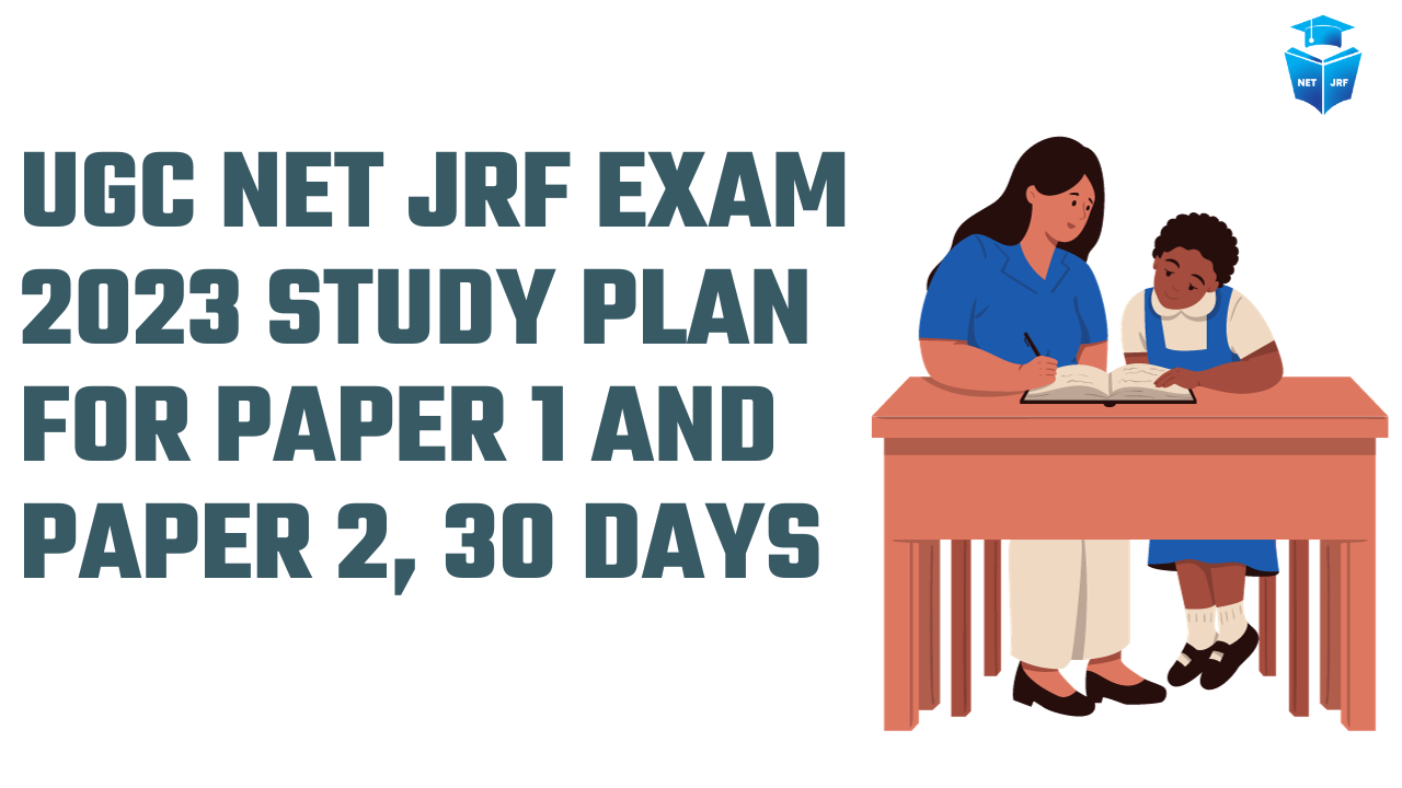 UGC NET JRF Exam 2023 Study Plan for Paper 1 and Paper 2, 30 Days