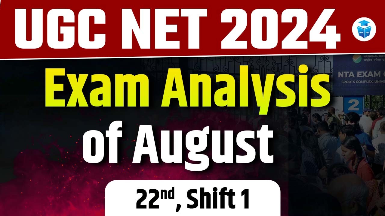 UGC NET Exam Analysis 2024: 22nd August Shift 1 – Good Attempts and difficulty Level